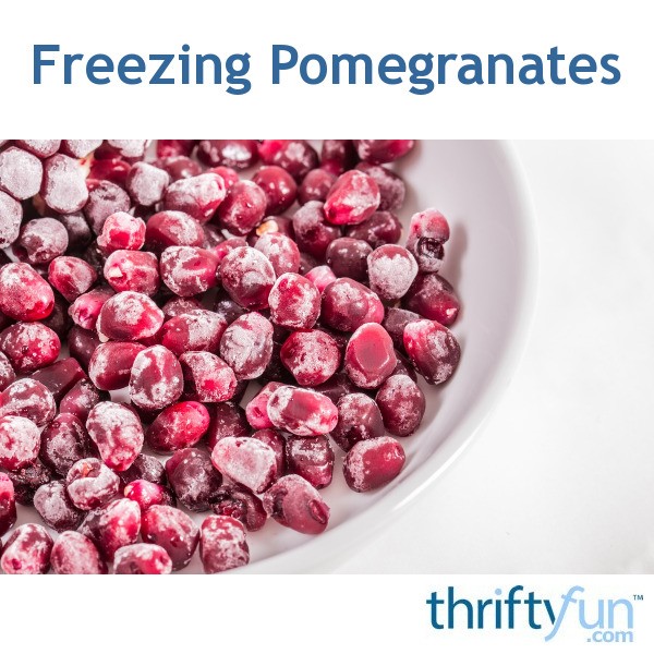 Freezing Pomegranates? | ThriftyFun