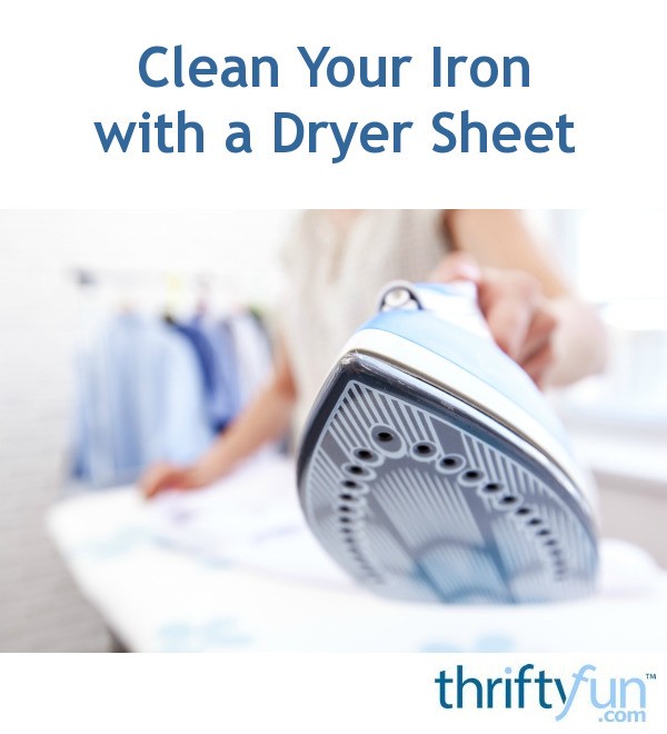 Clean Your Iron with a Dryer Sheet | ThriftyFun