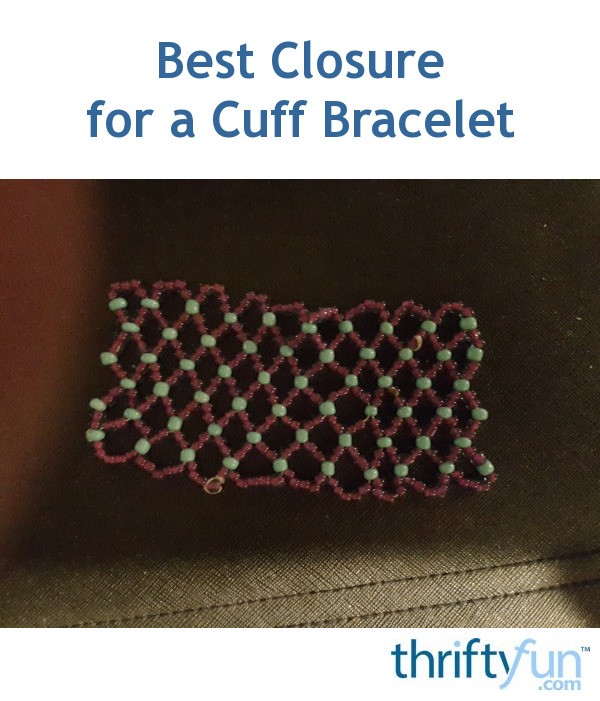 Best Closure for a Cuff Bracelet? | ThriftyFun