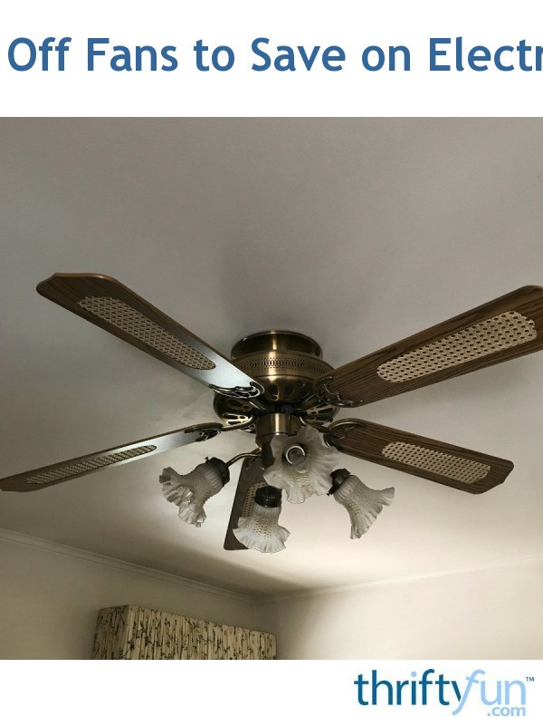 Turn Off Fans to Save on Electricity | ThriftyFun