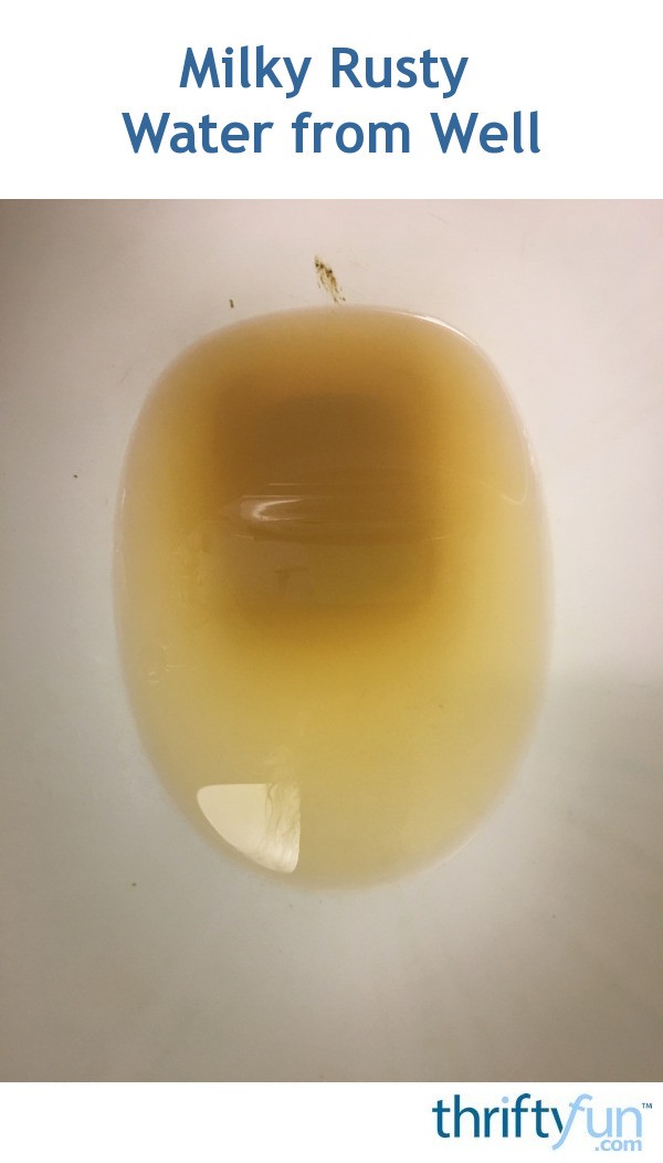 Milky Rusty Water from Well? | ThriftyFun