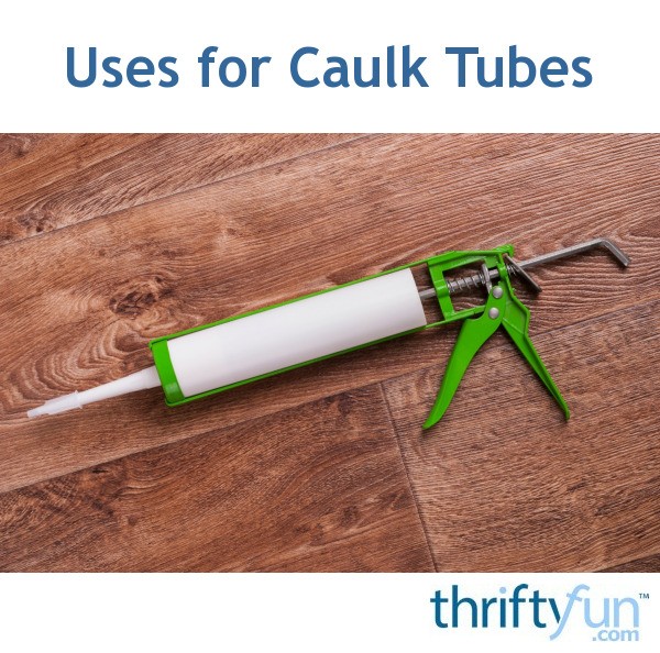 Uses for Empty Caulk Tubes | ThriftyFun