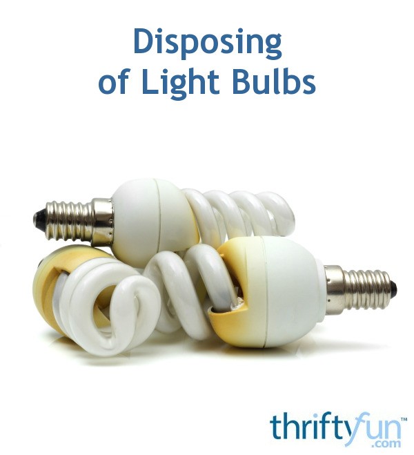 Disposing of Light Bulbs | ThriftyFun