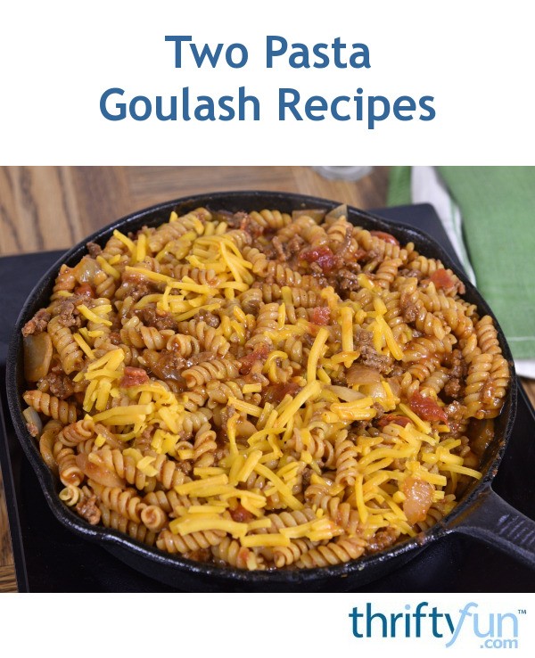 Two Pasta Goulash Recipes | ThriftyFun
