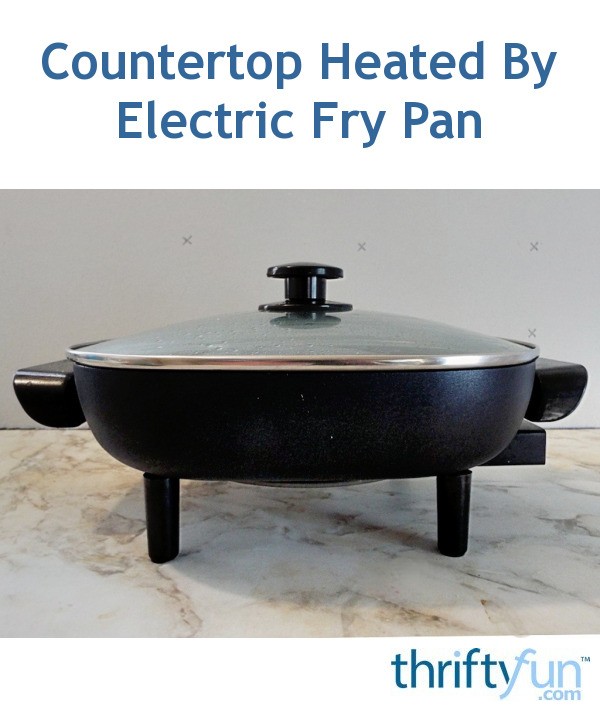 Countertop Heated By Electric Fry Pan | ThriftyFun