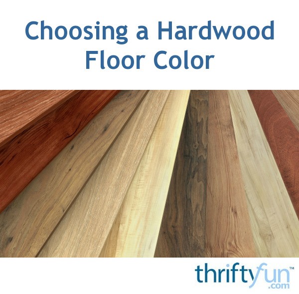 Choosing a Hardwood Floor Color? | ThriftyFun
