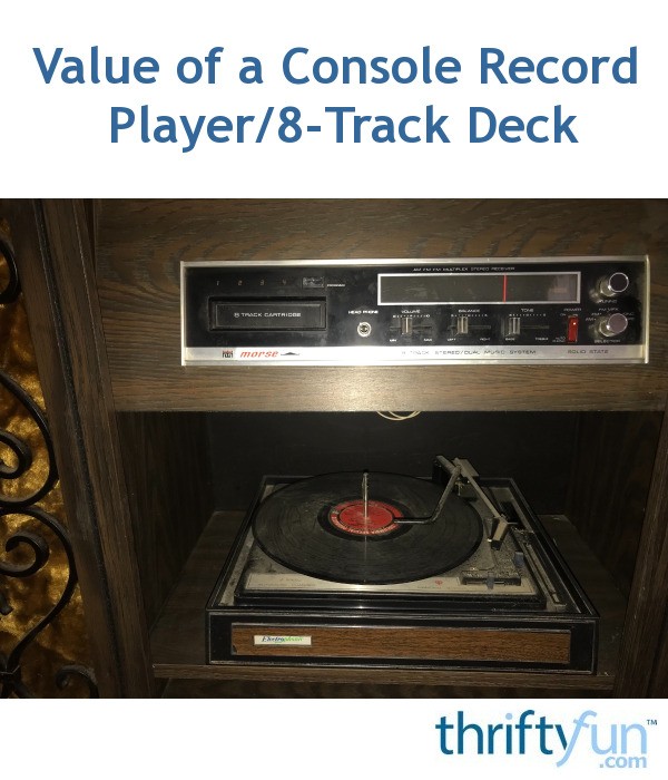 Value of a Console Record Player/8-Track Deck? | ThriftyFun