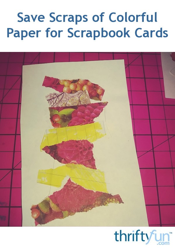 Save Scraps of Colorful Paper for Scrapbook Cards | ThriftyFun