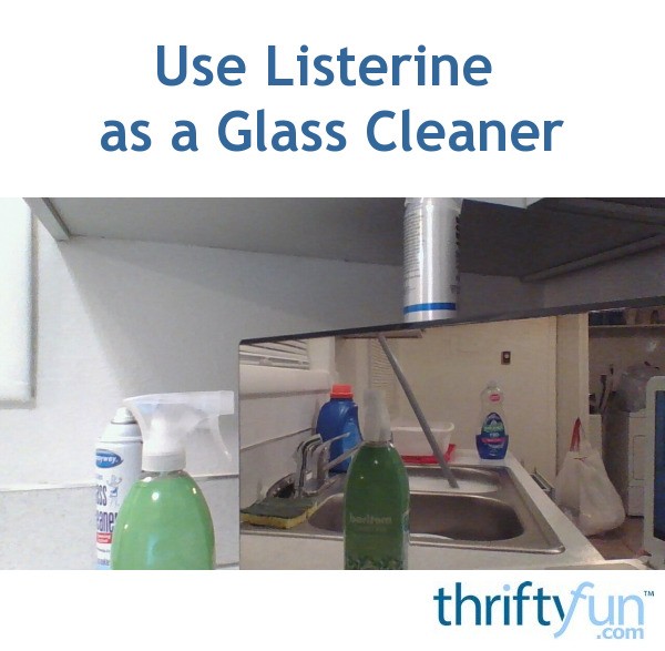 Use Listerine as a Glass Cleaner | ThriftyFun