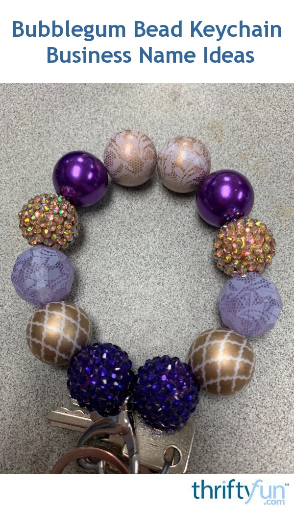 Bubblegum Bead Keychain Business Name Ideas? | ThriftyFun