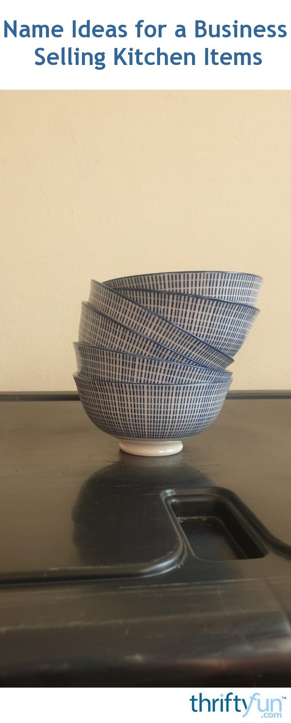 Name Ideas for a Business Selling Kitchen Items? | ThriftyFun