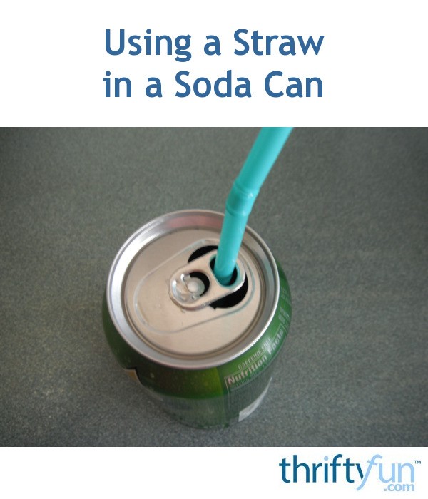 Using a Straw in a Soda Can | ThriftyFun