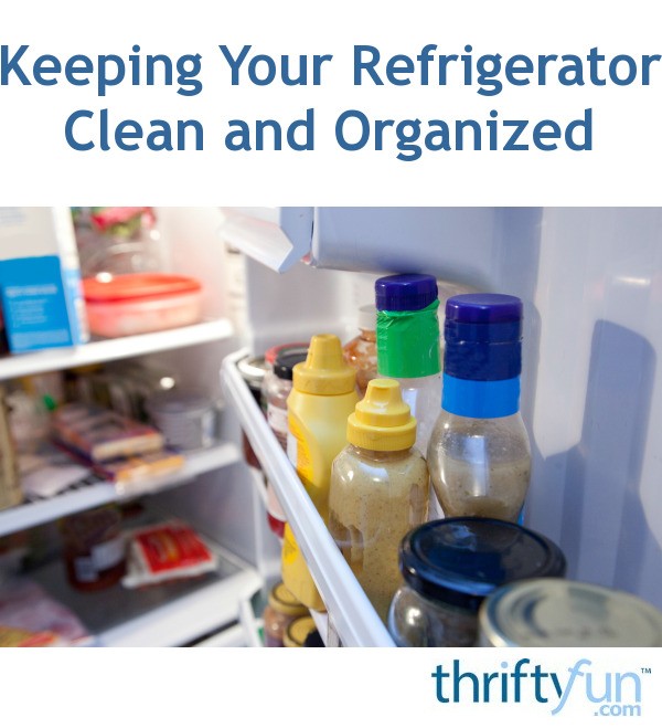 Keeping Your Refrigerator Clean and Organized | ThriftyFun