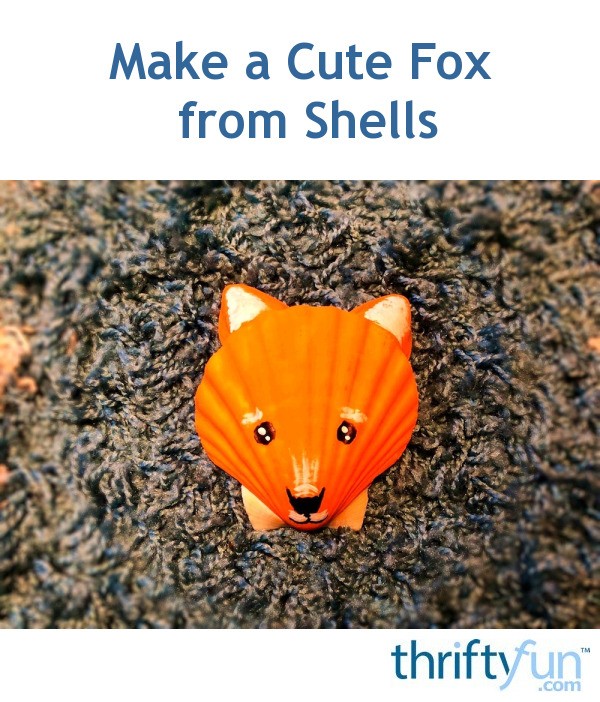 Make a Cute Fox from Shells | ThriftyFun