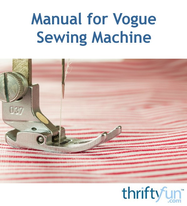 Manual for a Vogue Stitch Sewing Machine? | ThriftyFun