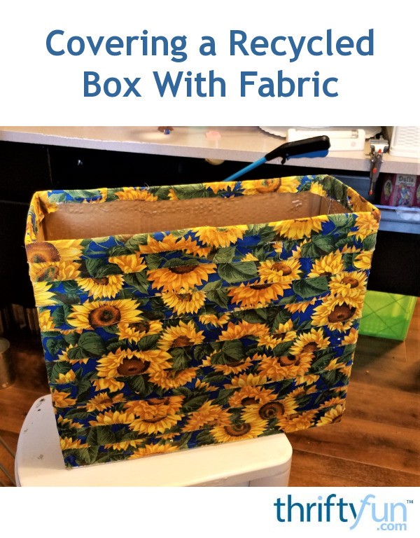 Covering a Recycled Box With Fabric | ThriftyFun