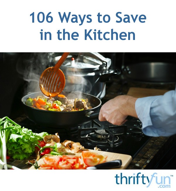 106 Ways to Save in the Kitchen | ThriftyFun