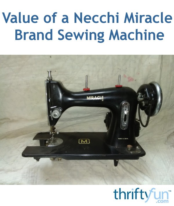 Value of a Necchi Miracle Brand Sewing Machine? | ThriftyFun