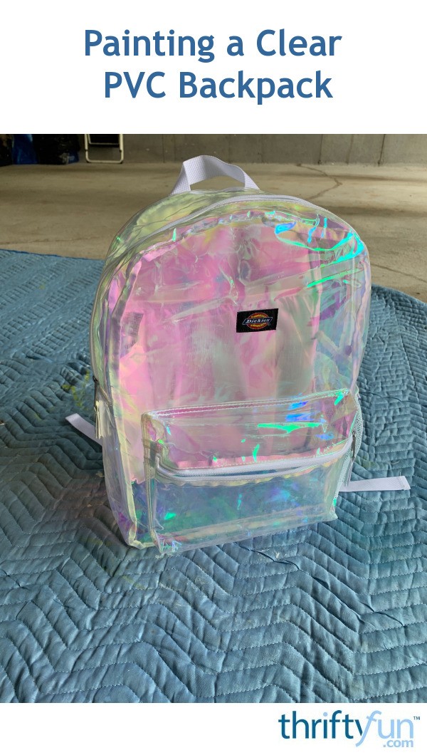 Painting a Clear PVC Backpack? | ThriftyFun
