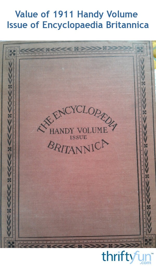 Value Of 1911 Handy Volume Issue Of Encyclopaedia Britannica ThriftyFun Value Of 1911 Handy Volume Issue Of Encyclopaedia Britannica ThriftyFun
