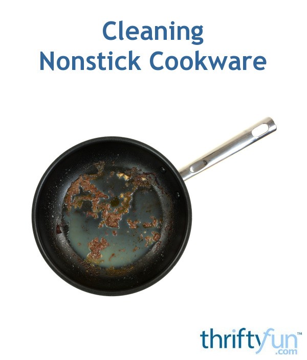 Cleaning Nonstick Cookware | ThriftyFun