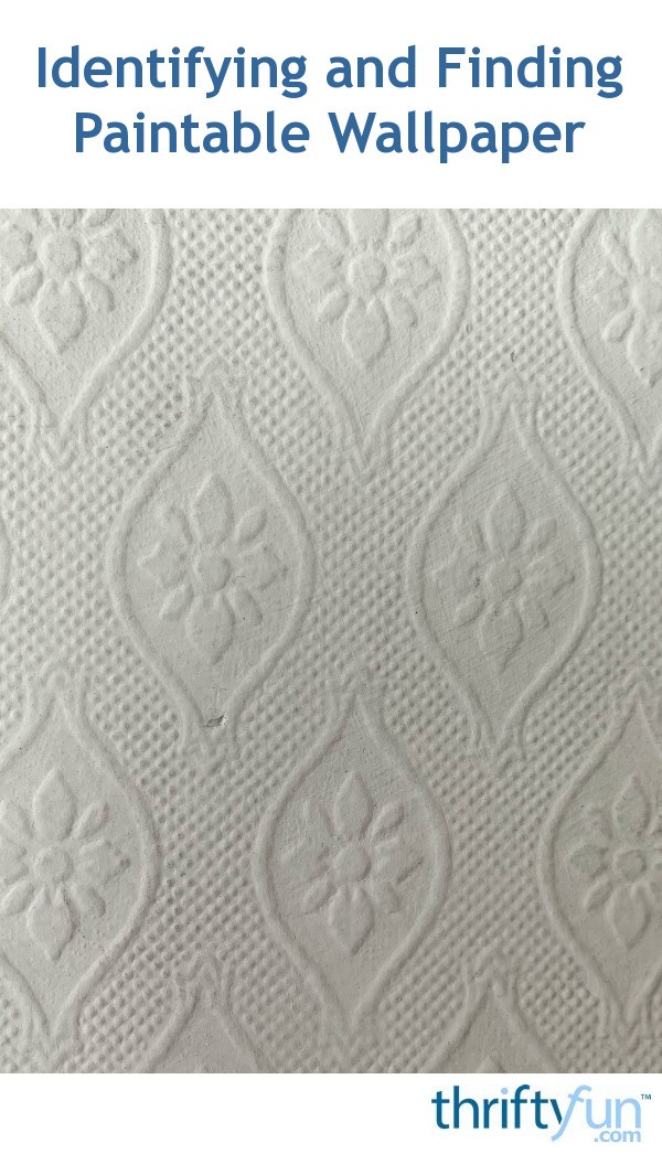 Identifying and Finding Paintable Wallpaper? | ThriftyFun