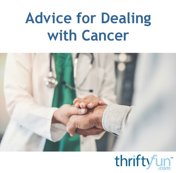 Advice for Dealing With Cancer | ThriftyFun