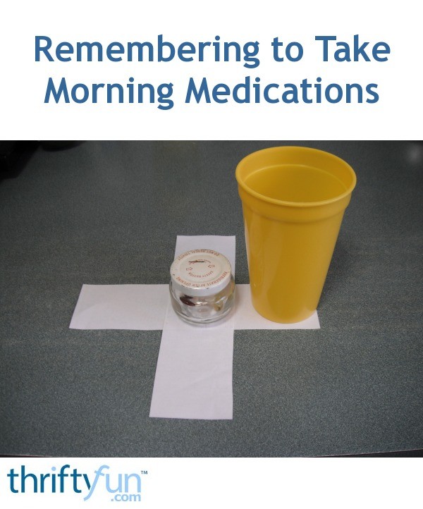 Remembering to Take Morning Medications | ThriftyFun