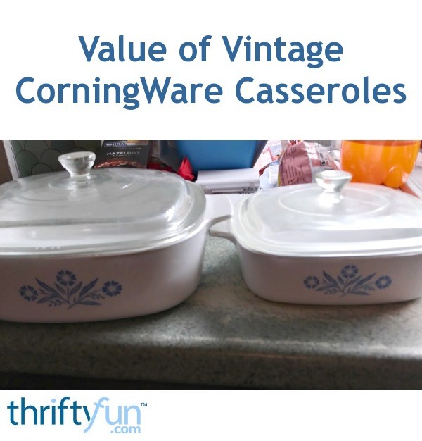 Value of Vintage CorningWare Casseroles? | ThriftyFun