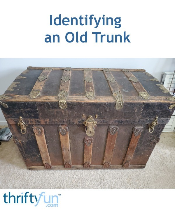 Identifying an Old Trunk? | ThriftyFun