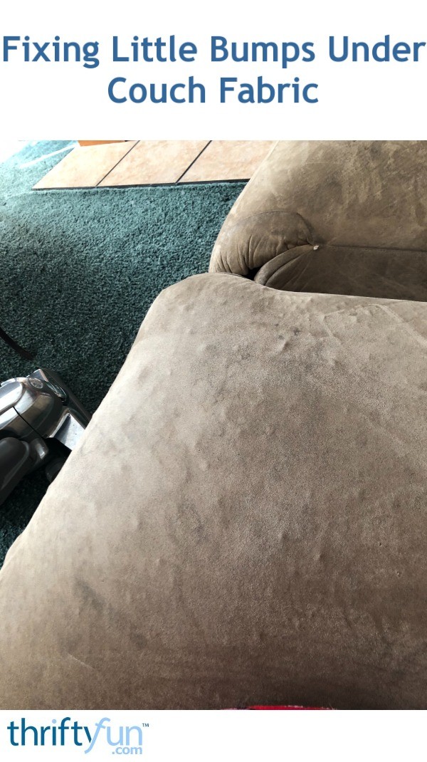 Fixing Little Bumps Under Couch Fabric? | ThriftyFun