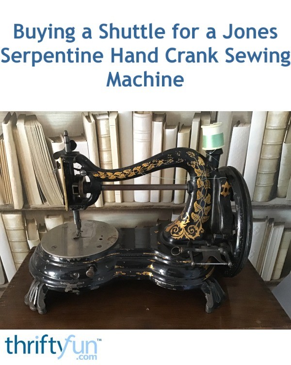 Buying a Shuttle for a Jones Serpentine Hand Crank Sewing Machine ...
