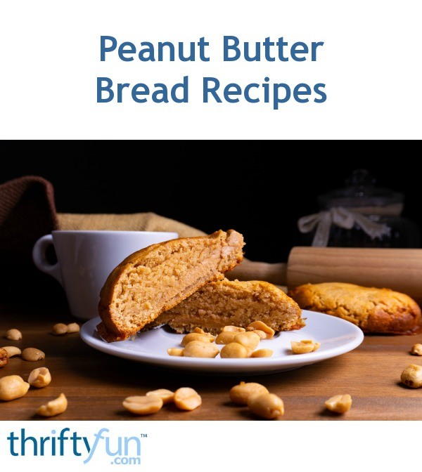 Peanut Butter Bread Recipes | ThriftyFun