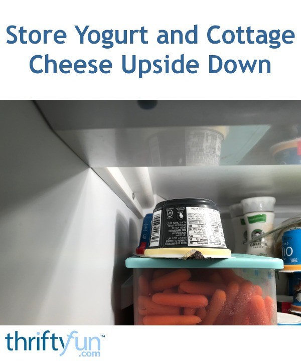 Store Yogurt and Cottage Cheese Upside Down | ThriftyFun