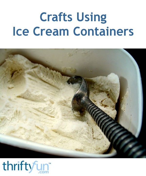 Crafts Using Ice Cream Containers | ThriftyFun