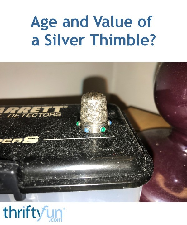 Age and Value of a Silver Thimble? | ThriftyFun