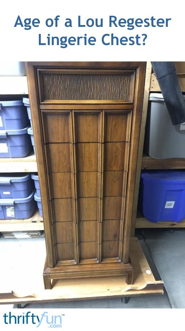 Age of a Lou Regester Lingerie Chest? | ThriftyFun