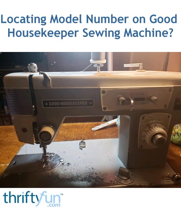 Locating Model Number on Good Housekeeper Sewing Machine? | ThriftyFun