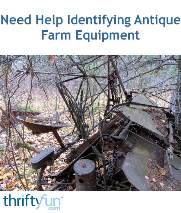 Need Help Identifying Antique Farm Equipment | ThriftyFun