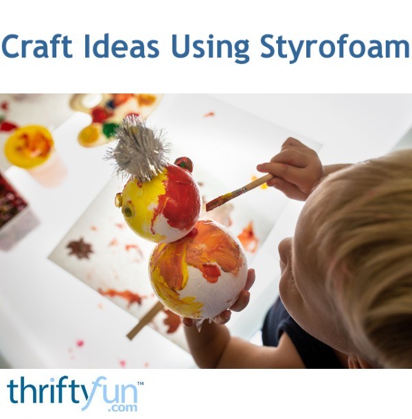 Craft Ideas Using Styrofoam | ThriftyFun