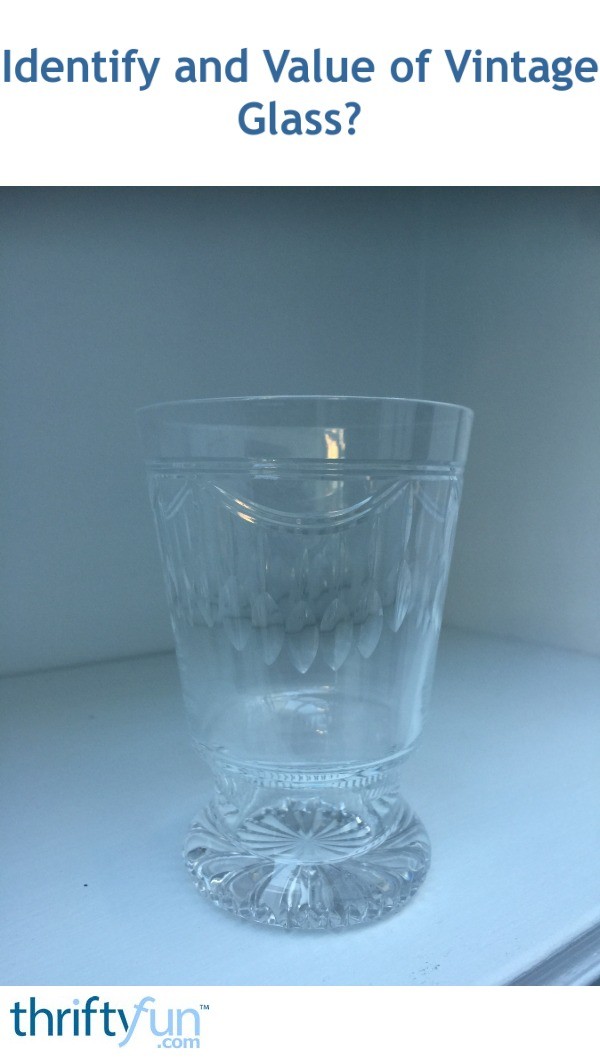 Identify and Value of Vintage Glass? | ThriftyFun